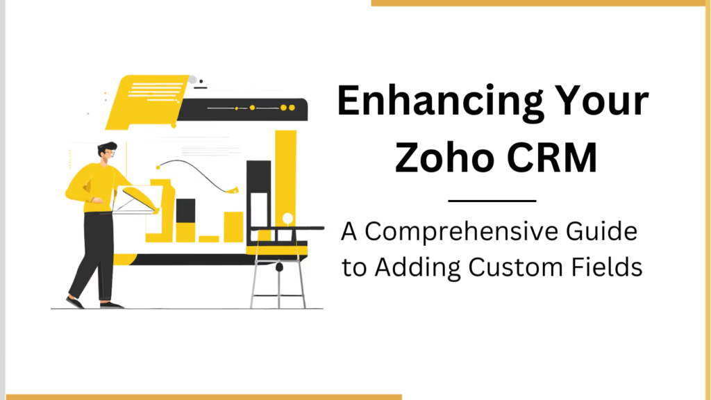 Enhancing Your Zoho CRM: A Comprehensive Guide to Adding Custom Fields ... Enhancing Your Zoho CRM: A Comprehensive Guide to Adding Custom Fields ...